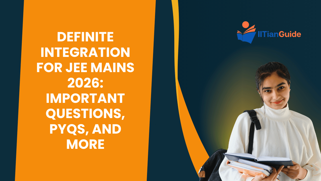 Definite Integration for JEE Mains 2026: Important Questions, PYQS, and More