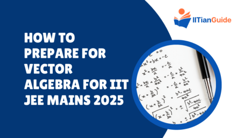 How to Prepare for Vector Algebra for IIT JEE Mains 2025
