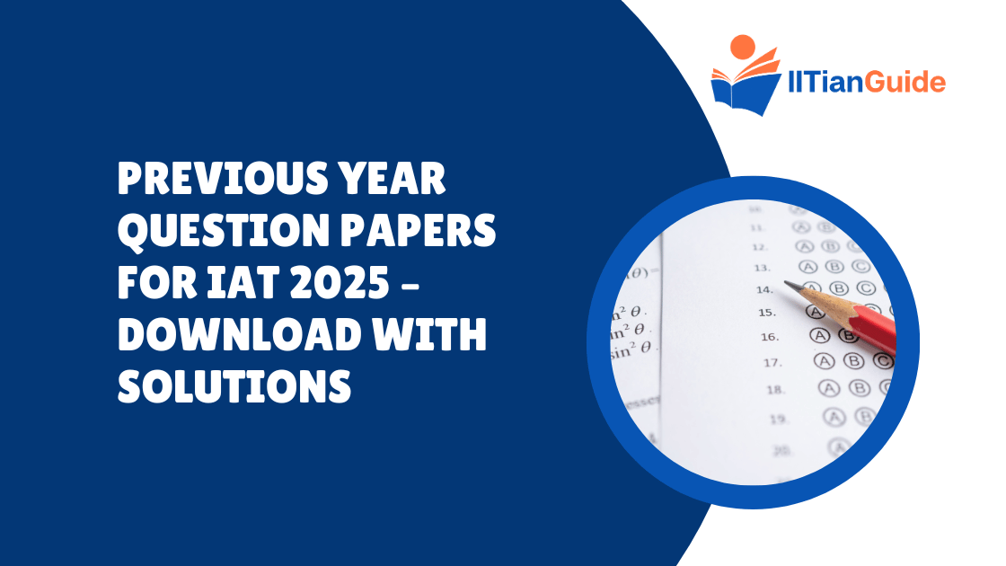 Previous Year Question Papers for IAT 2025 – Download with Solutions
